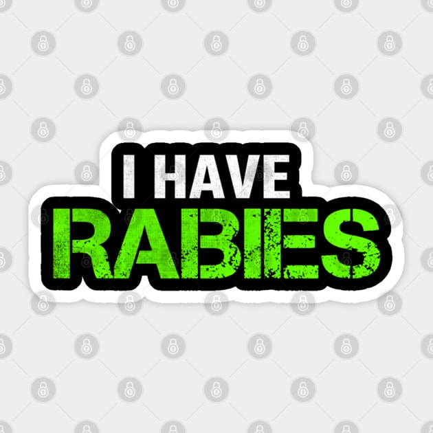 I Have Rabies - I Have Rabies - Sticker | TeePublic