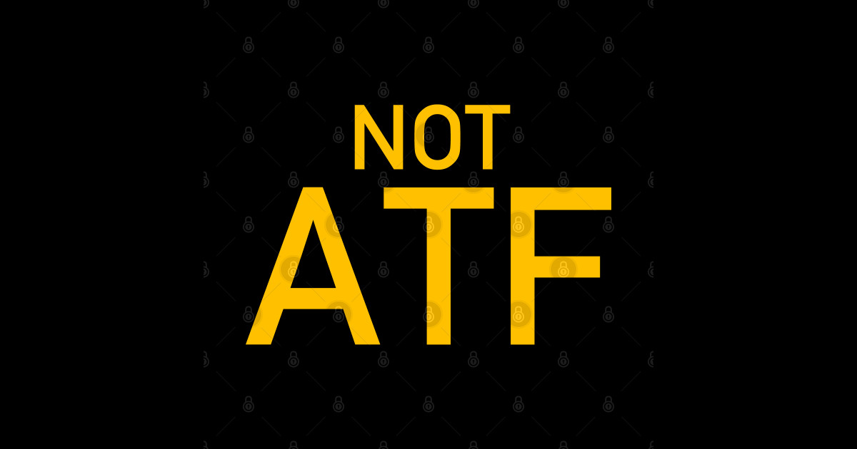 Not ATF - Gun Meme, BATFE, Gun Rights - Gun Meme - Sticker | TeePublic