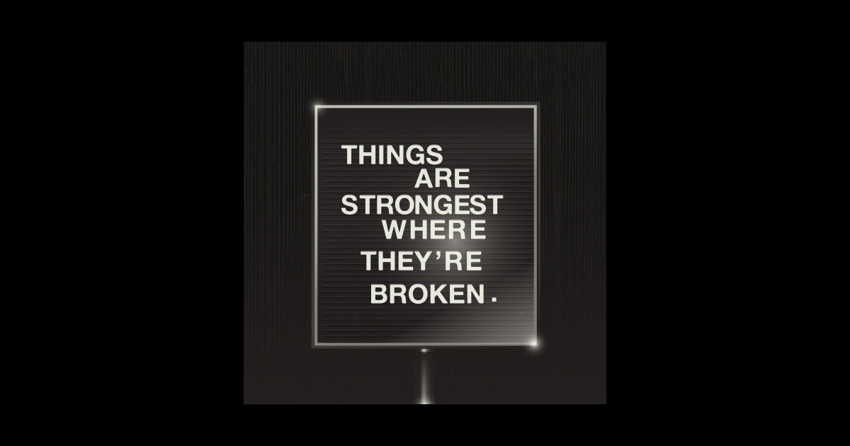 Things Are Strongest Where They're Broken - Motivational Quote ...