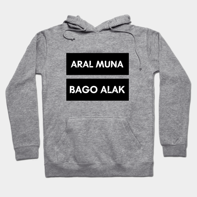 tagalog saying - aral muna bago alak - Tagalog Saying - Hoodie | TeePublic