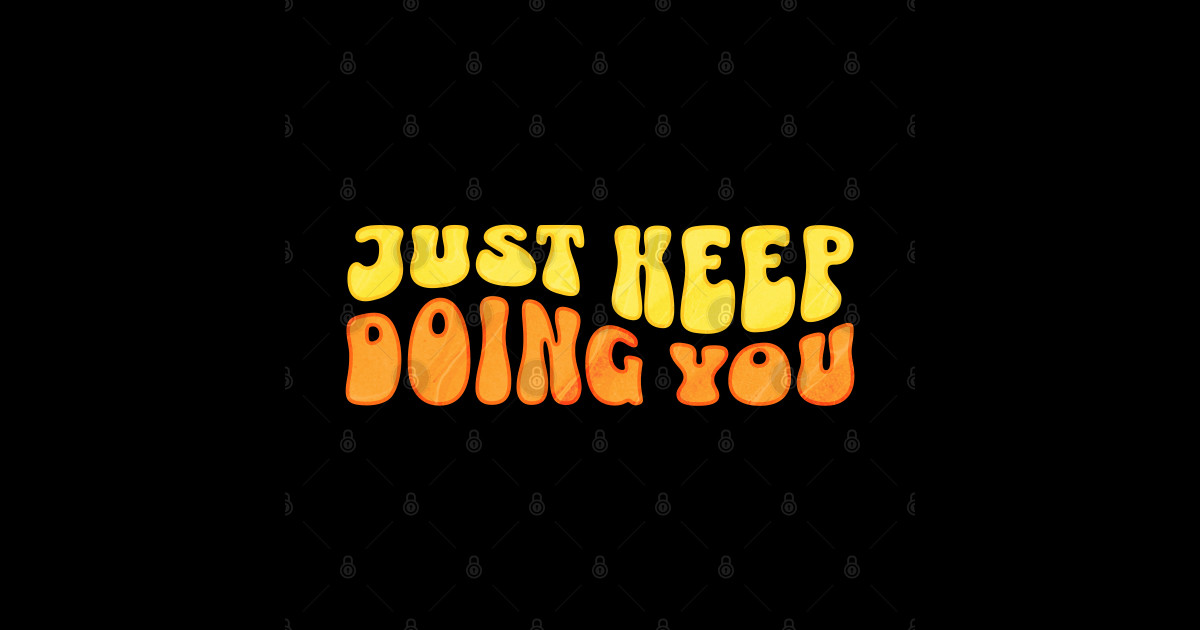 Just Keep Doing You Keep Going Sticker Teepublic