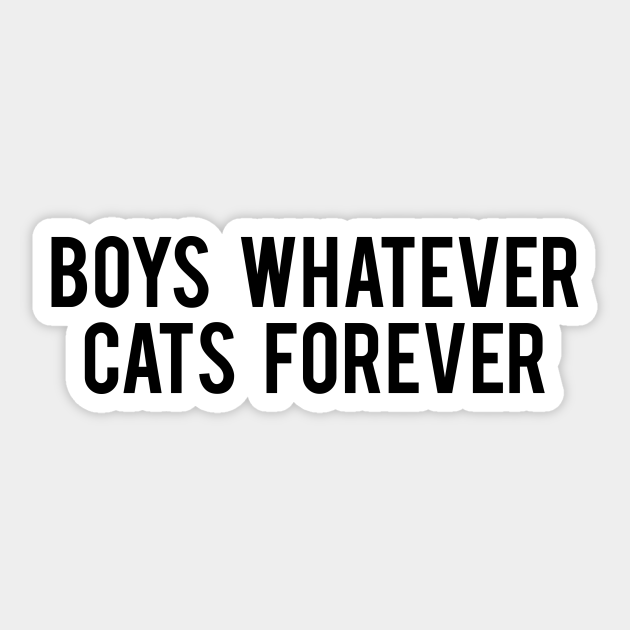 Boys Whatever Cats Forever - Catlover - Sticker | TeePublic