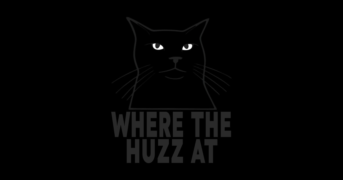 Where The Huzz At Funny Cat Meme Retro Humor Joke Sarcastic - Where The ...