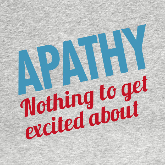Apathy Excited - Funny Saying - T-Shirt | TeePublic