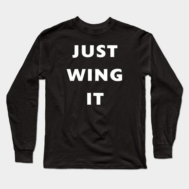Just Wing It - Funny Words - Just Wing It - Long Sleeve T-Shirt | TeePublic