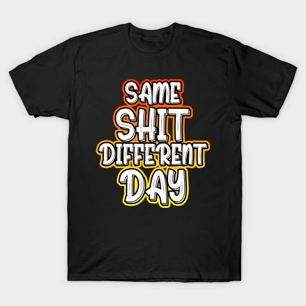 Same Shit Different Day - Same Shit - T-Shirt | TeePublic
