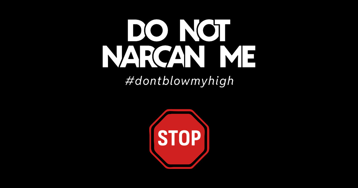 Do Not Narcan Me Stop Don’t Blow My High - Do Not Narcan Me - Sticker ...