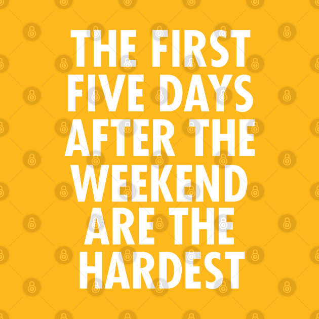 The First Five Days After The Weekend Are The Hardest - Weekends - T ...