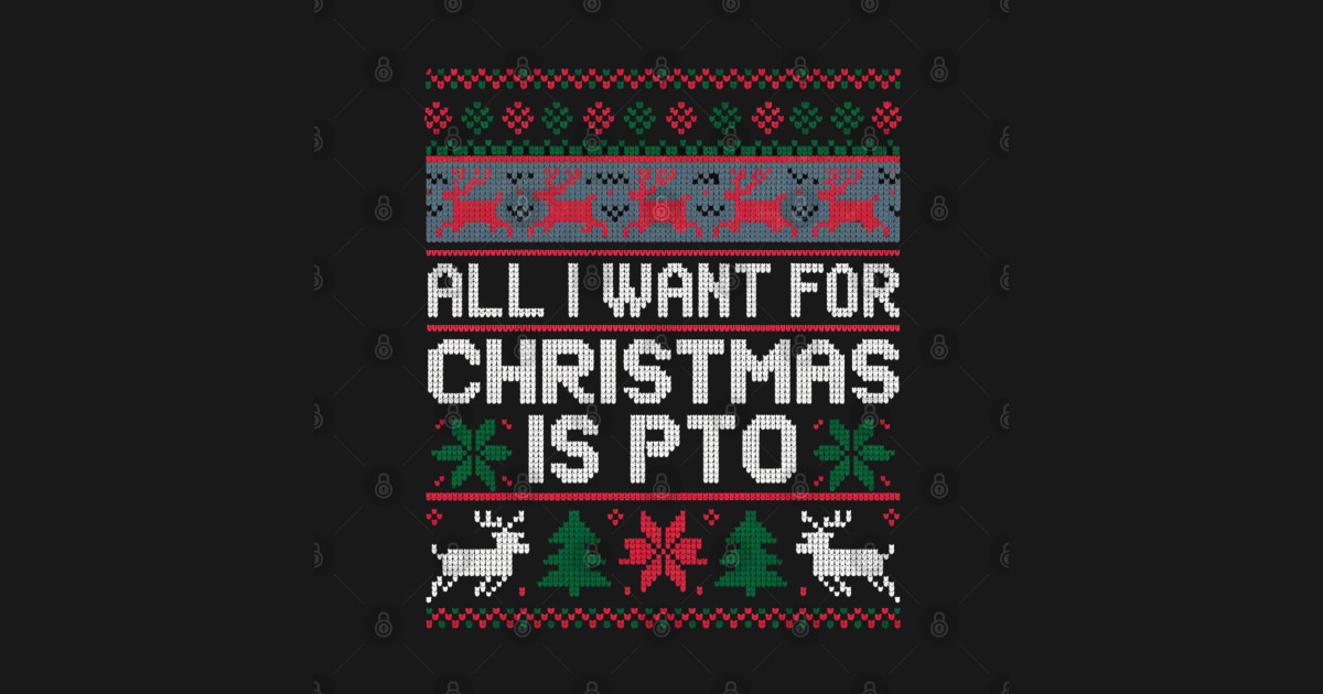 All I Want For Christmas is PTO - All I Want For Christmas Is Pto - T ...