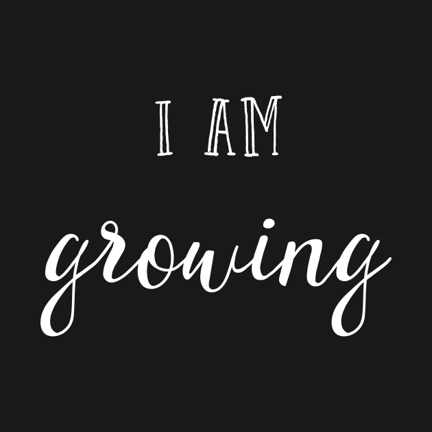 I am growing - Personal Growth - T-Shirt | TeePublic