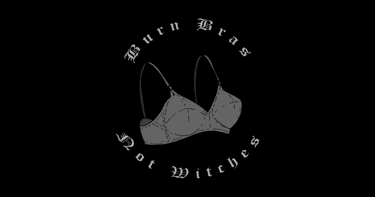 Burn Bras Not Witches (Dark Variant) - Equal Rights - Sticker | TeePublic