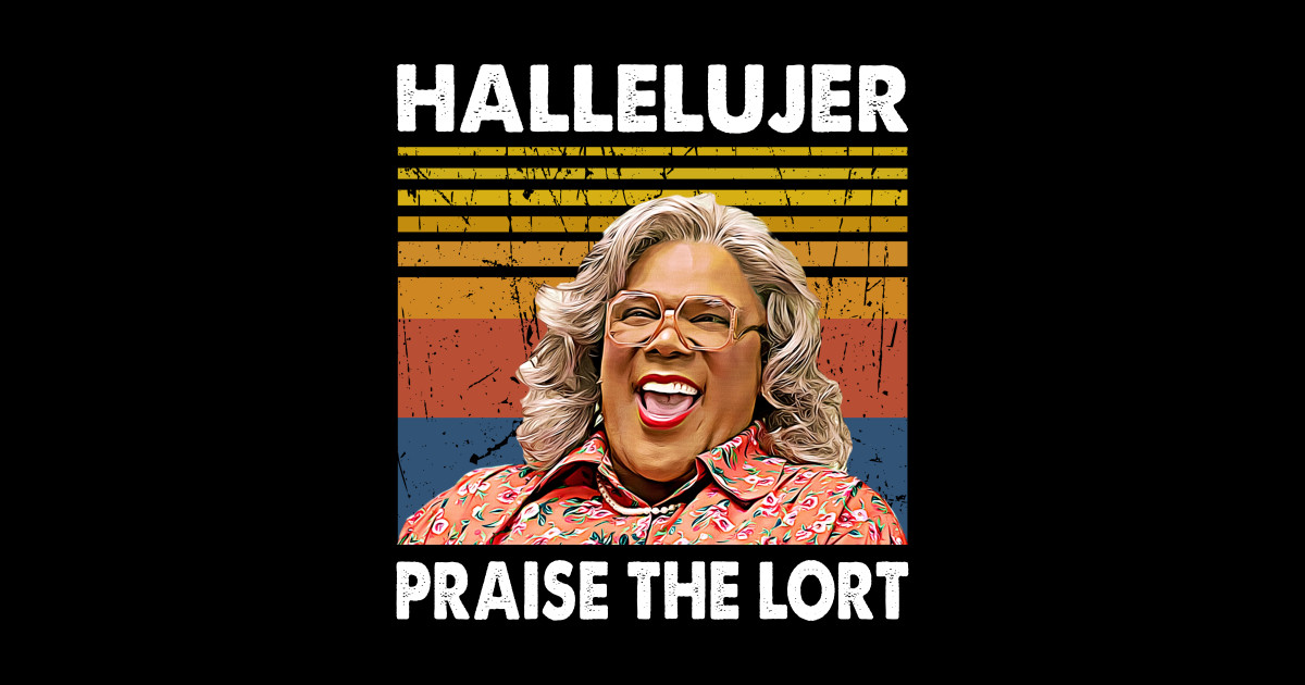 Hallelujer Praise The Lort Retro - Madea Tyler Perry - Pin | TeePublic
