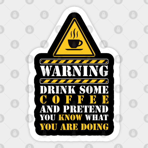 warning drink some coffee - Coffee - Sticker | TeePublic