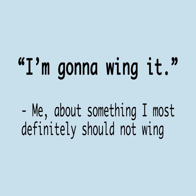 Gonna Wing It - Quote - T-Shirt | TeePublic