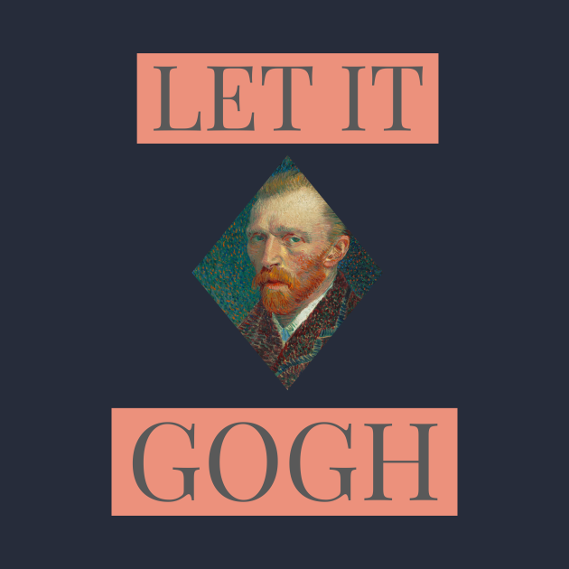 Let it Gogh - pun - Van Gogh - T-Shirt | TeePublic