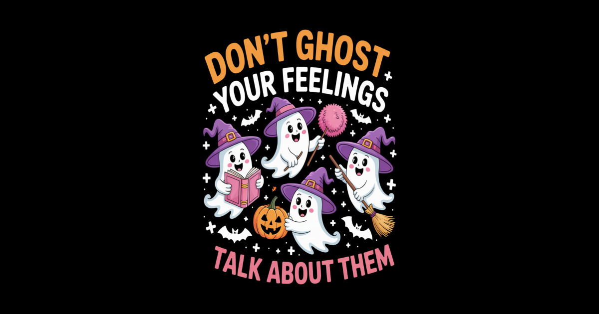 Dont Ghost Your Feeling Halloween - Dont Ghost Your Feeling Halloween ...