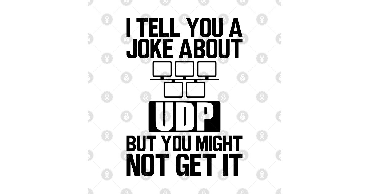 UDP - I tell you a joke about UDP but you might not get it - User ...