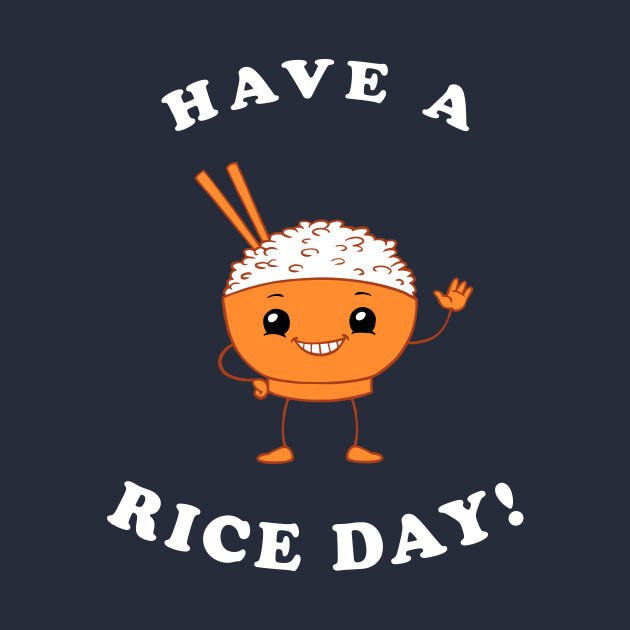 Have A Rice Day! - Japan - T-Shirt | TeePublic