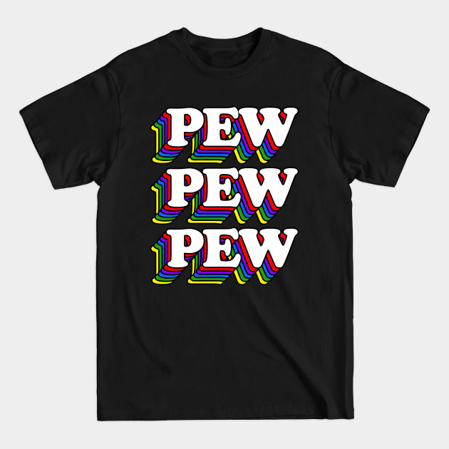 Pew Pew Pew - Pew Pew Pew - T-Shirt