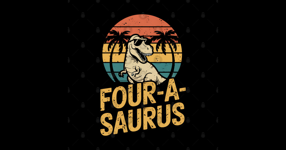 Four a Saurus Birthday T Rex 4 Year Old - Four A Saurus Birthday T Rex ...