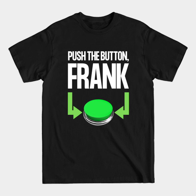 Push The Button, Frank - Mystery Science Theatre 3000 - T-Shirt sold by ...