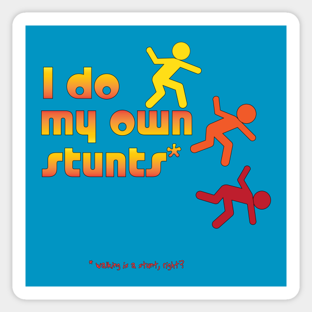 I do my own Stunts - Stunt - Sticker | TeePublic