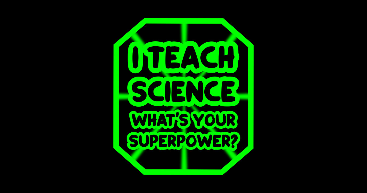 I teach science, what's your superpower? - Science Teacher Gift ...