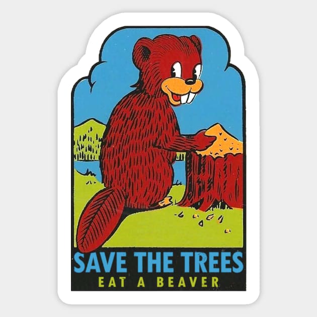 Save the Trees, Eat a Beaver - Beaver - Sticker | TeePublic