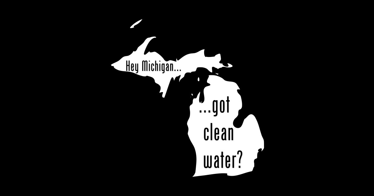 Michigan - Got Clean Water? - Michigan - Sticker | TeePublic