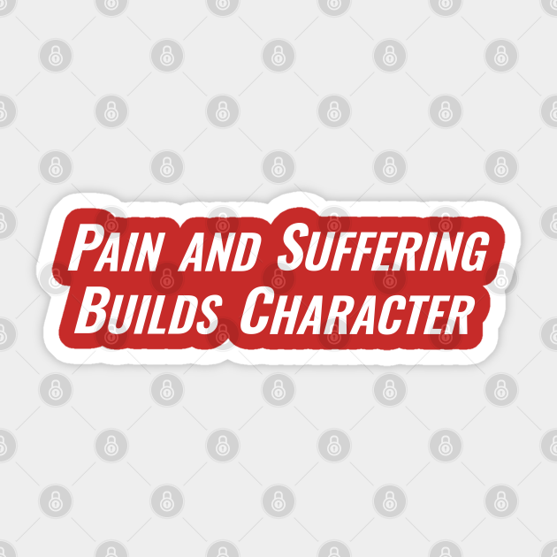 Pain and Suffering Builds Character - Convenience Store - Sticker ...