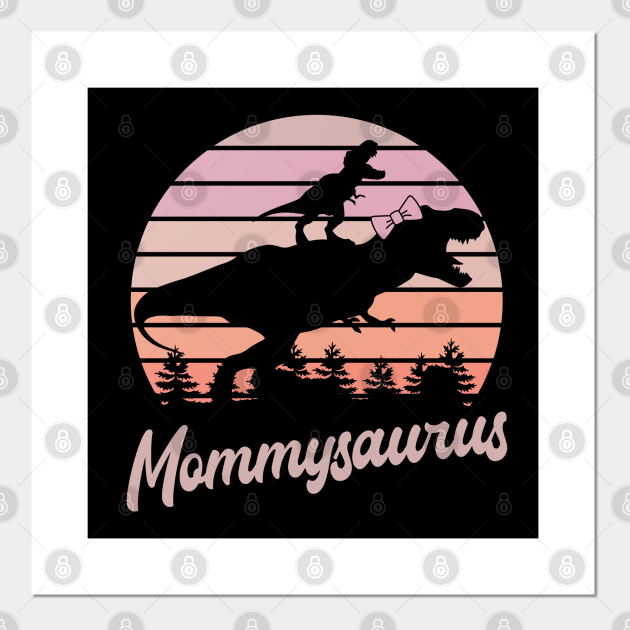Mommysaurus T-Rex Dinosaur - Mommy Saurus - Posters and Art Prints ...