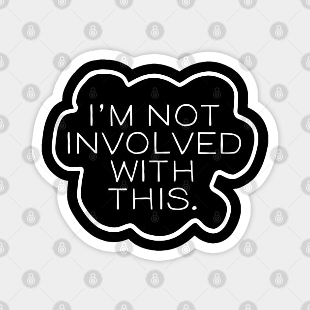 I'm not Involved with This - No Drama Please - Magnet | TeePublic