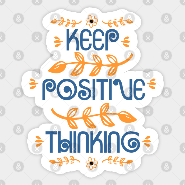 Keep Positive Thinking - Positive Thinking - Sticker | TeePublic