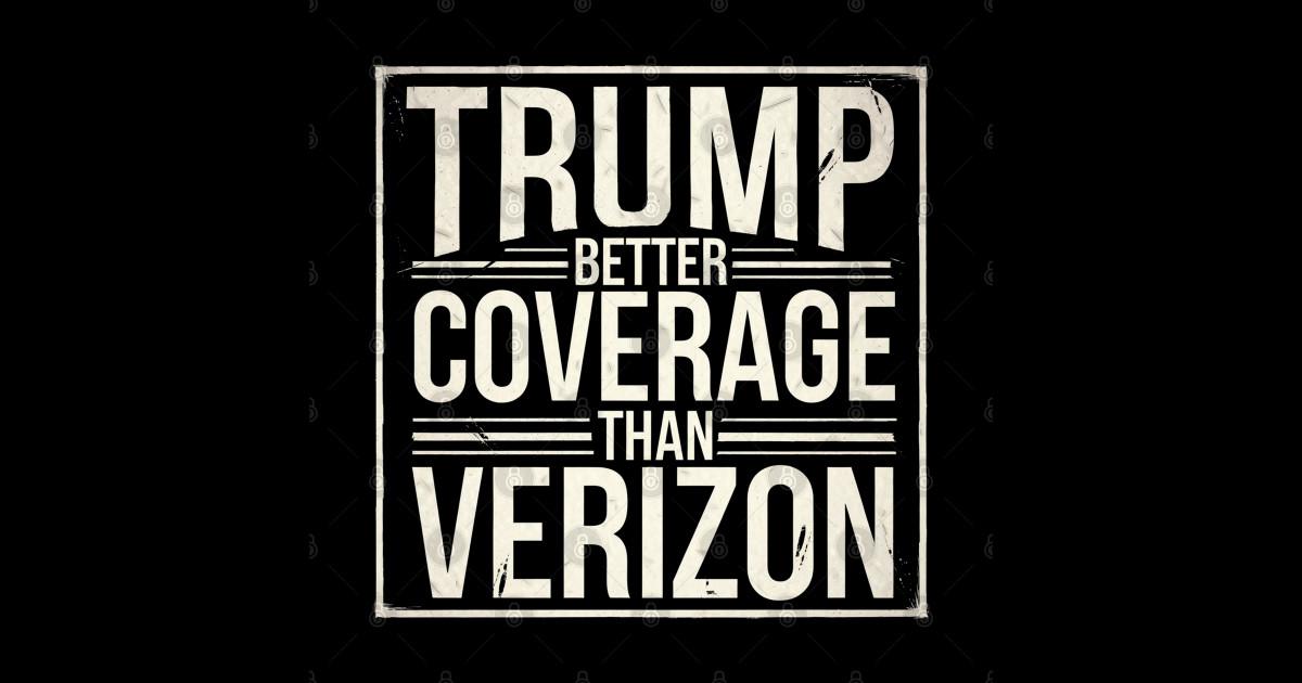 TRUMP BETTER COVERAGE THAN VERIZON - Trump Better Coverage Than Verizon ...