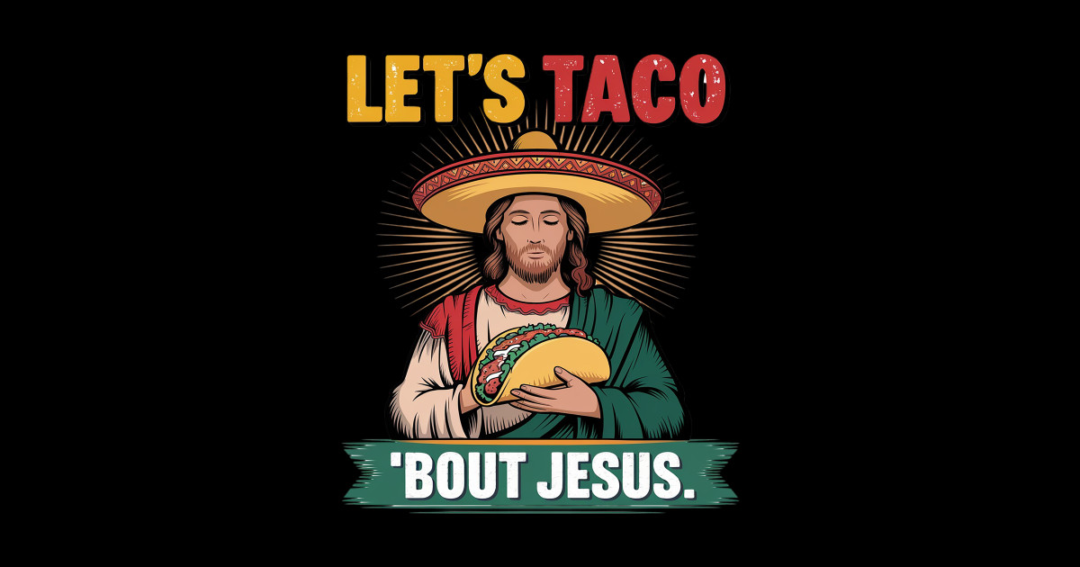 Let's Taco 'Bout Jesus Mexican - Lets Taco Bout Jesus Mexican - Sticker ...