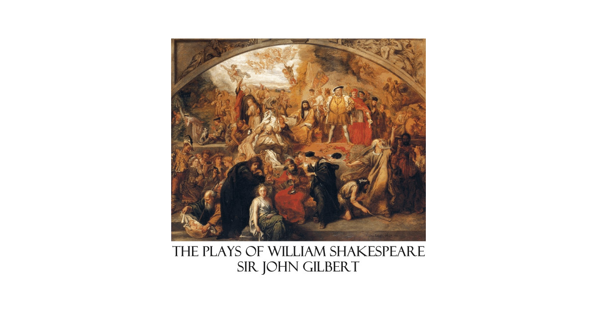 The Plays of William Shakespeare - Painting by Sir John Gilbert - Shakespeare - Pin | TeePublic