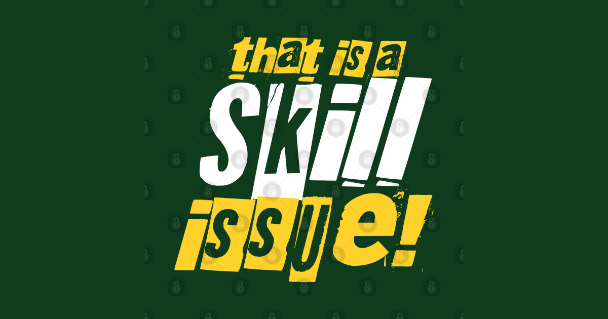 That Is A Skill Issue - Gamer Meme - Skill Issue - T-Shirt | TeePublic