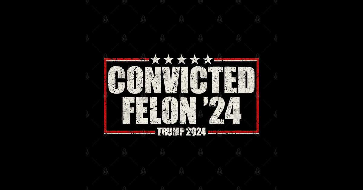 Convicted Felon 24 Trump 2024 Vintage - Convicted Felon - Sticker ...