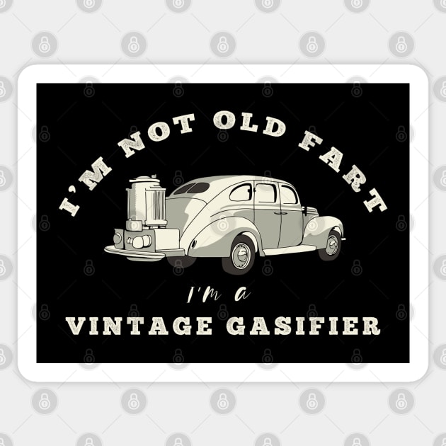 Im Not Old Fart Im A Vintage Gasifier - Old Fart - Sticker | TeePublic