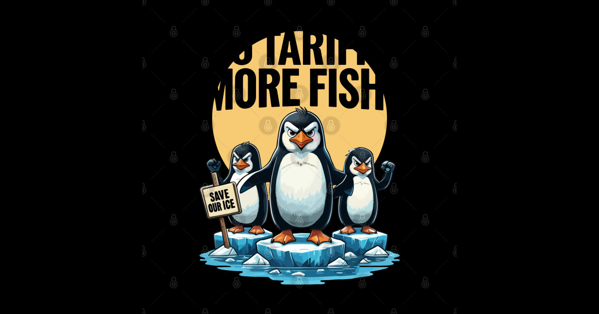 No Tariffs More Fish - Angry Penguin Protest - Penguin Protest ...