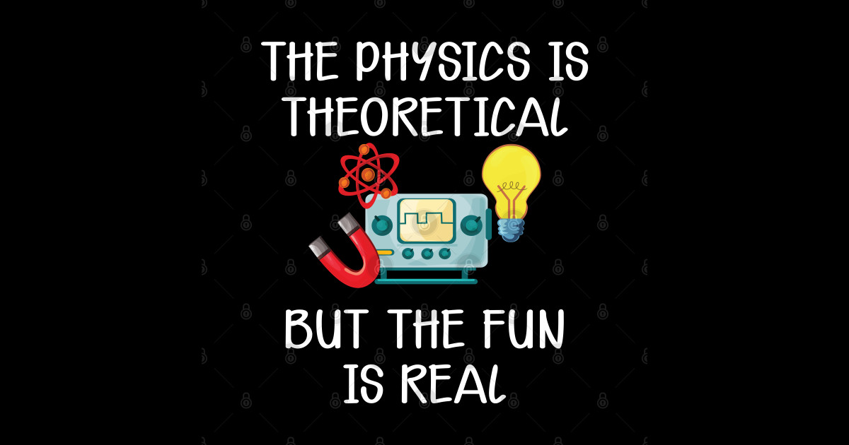 Physics - The physics is theoretical but the fun is real - Physics ...