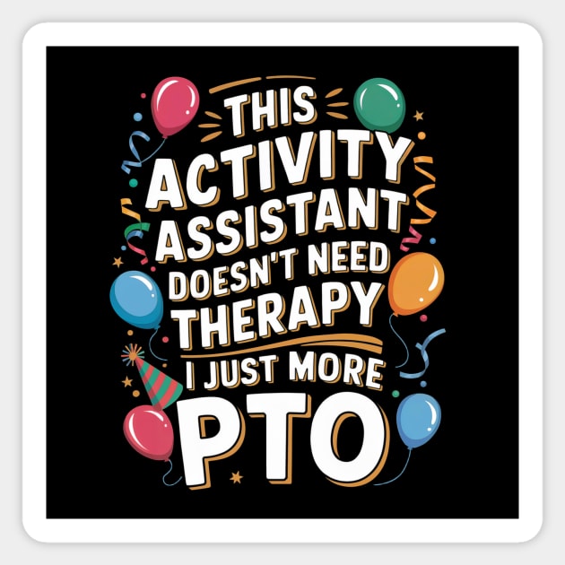 I Don't Need I Just Need More PTO - Activity Director Appreciation Gift ...