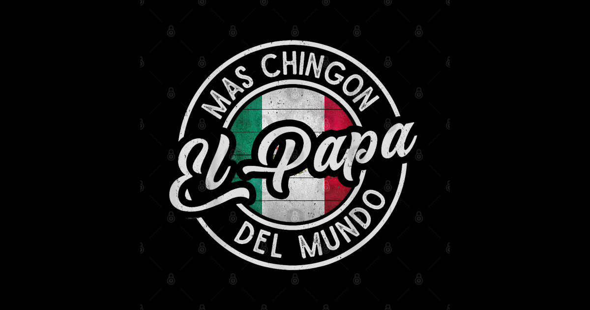 El Papa Mas Chingon Father's Day - Papa Mas Chingon - Sticker | TeePublic