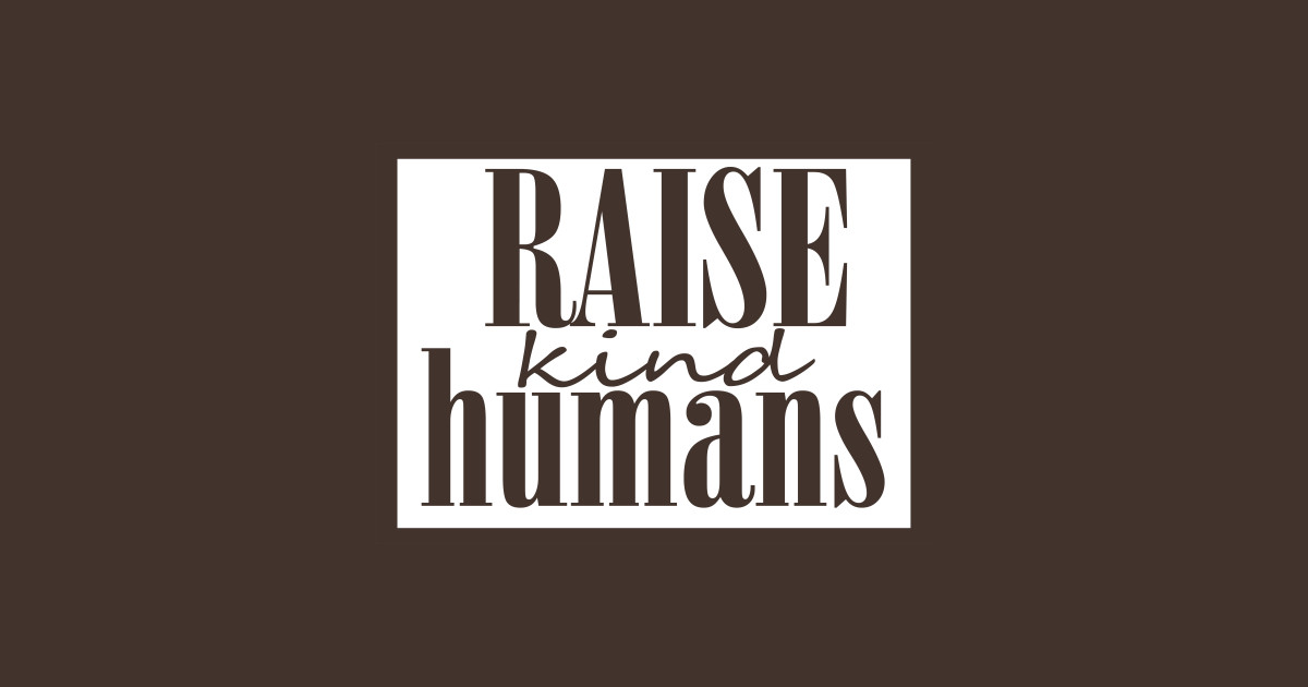 Raise kind Humans - Kind - T-Shirt | TeePublic