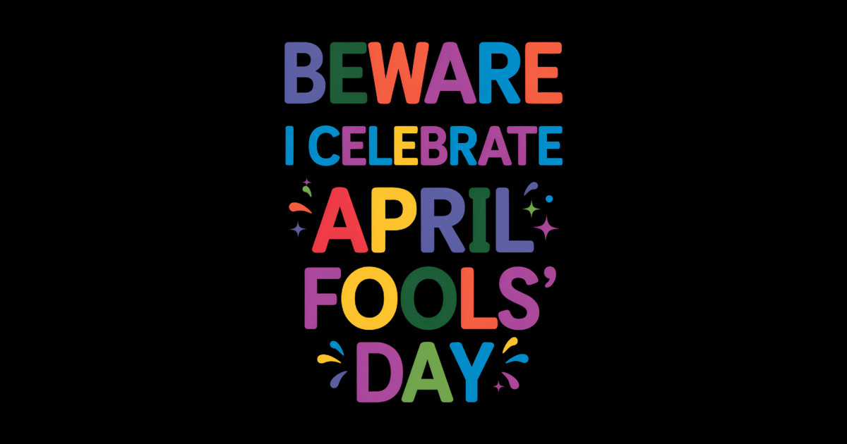 Beware I Celebrate April Fools Day Funny April Fools Day - Beware I Celebrate April Fools Day ...