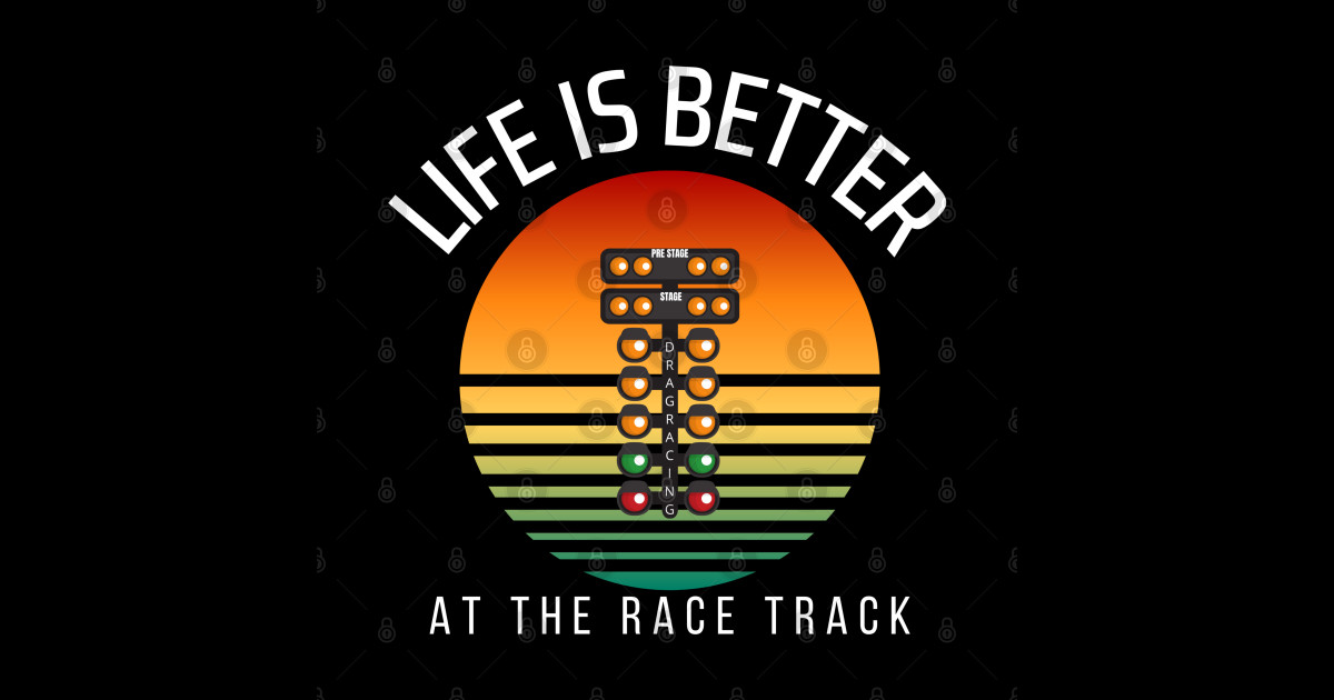 Life Is Better At The Race Track Drag Racing - Race Track - Posters and ...