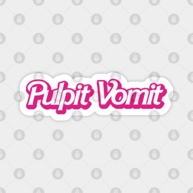 Pulpit Vomit Barbie Font - Pulpit Vomit - Magnet | TeePublic
