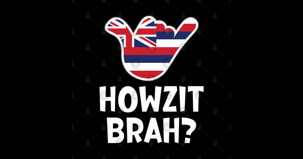 Howzit Brah? Hawaiian greeting and shaka sign with the flag of Hawaii ...