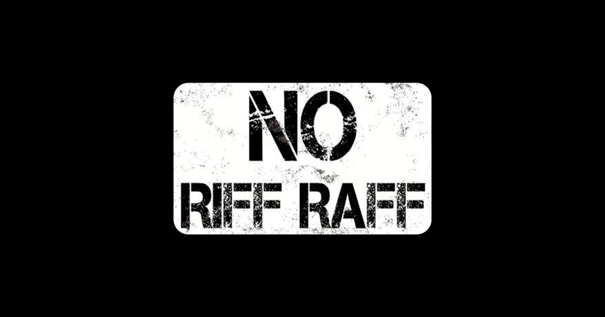 NO RIFF RAFF SIGN - Riff Raff - Sticker | TeePublic
