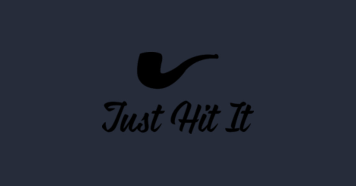 Just Hit It - Pipe - Sticker | TeePublic